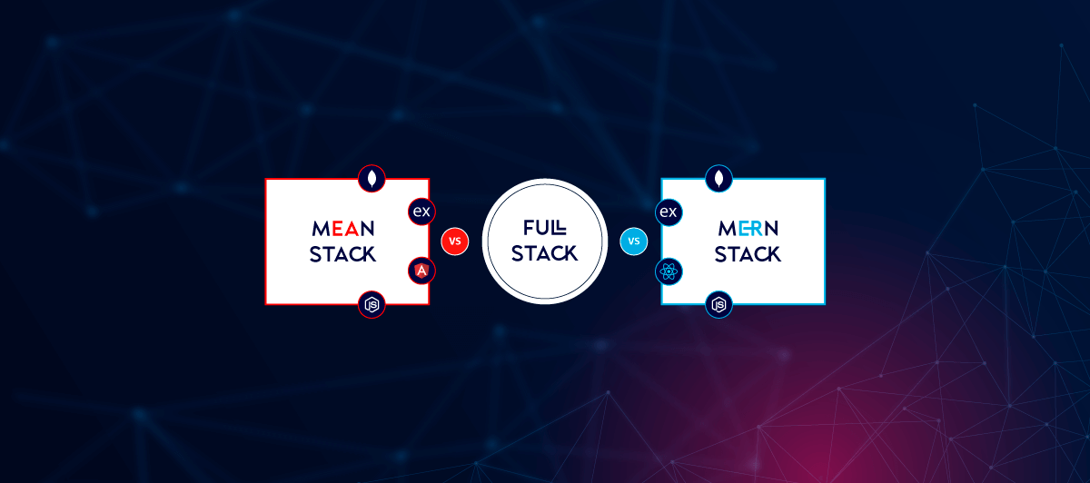Mean Stack vs. Full Stack vs. Mern Stack: Find out the best?