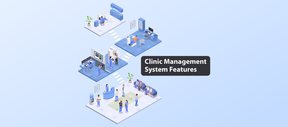 Clinic Management System Features: Key for Clinical Practices
